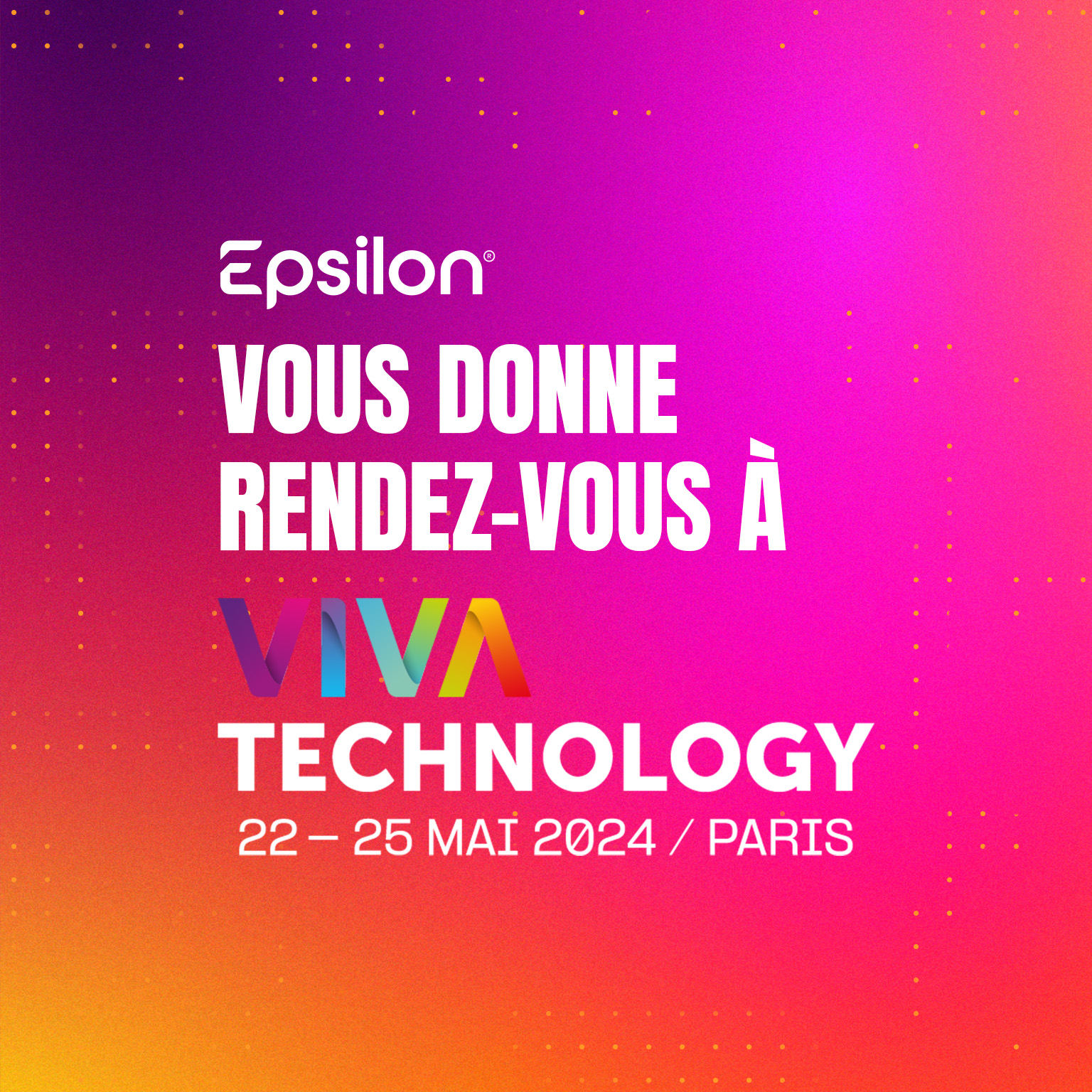 EPSILON France est à Viva Technology 2024 du 22 au 25 mai | Epsilon ...